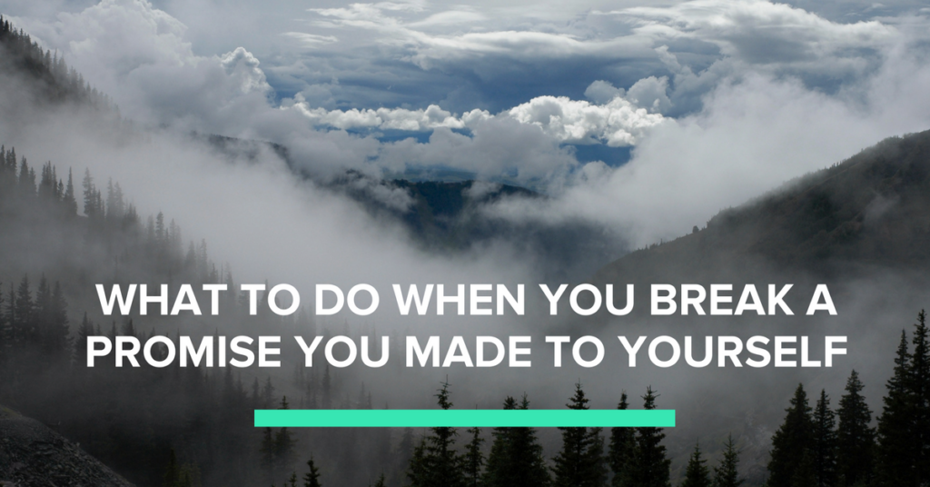 What to do When You Break a Promise You Made to Yourself - Jennifer Louden